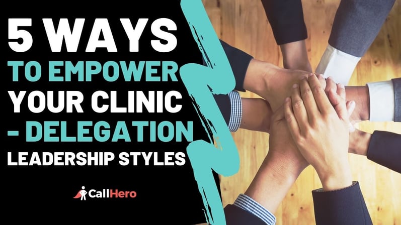 Delegation Leadership Styles – 5 Ways to Empower Your Clinic